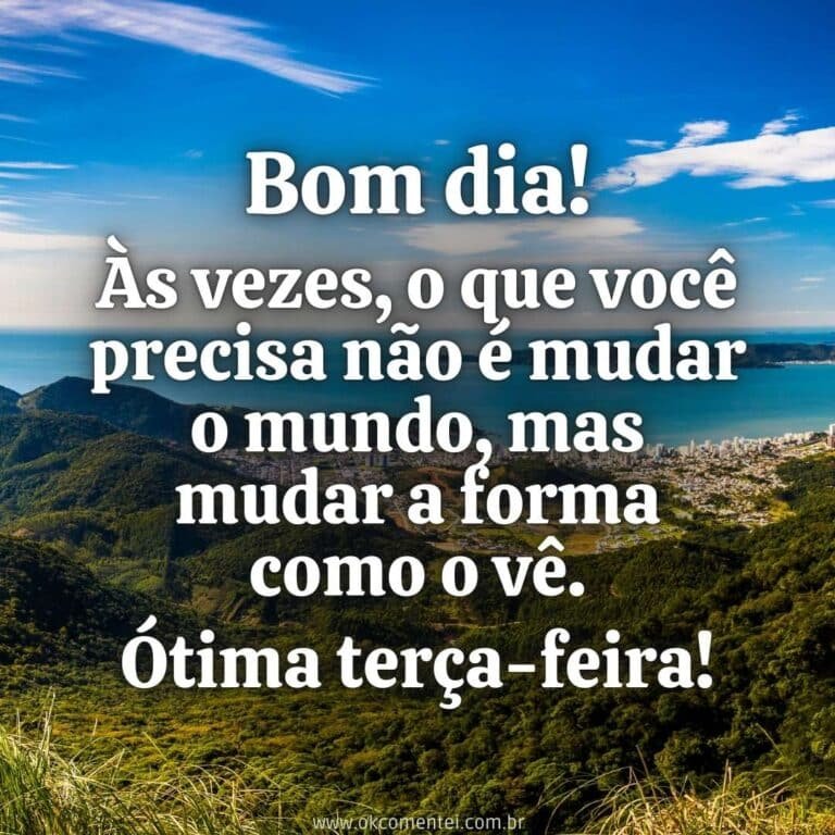 Bom dia, terça-feira: 35 mensagens inspiradoras para começar o dia
