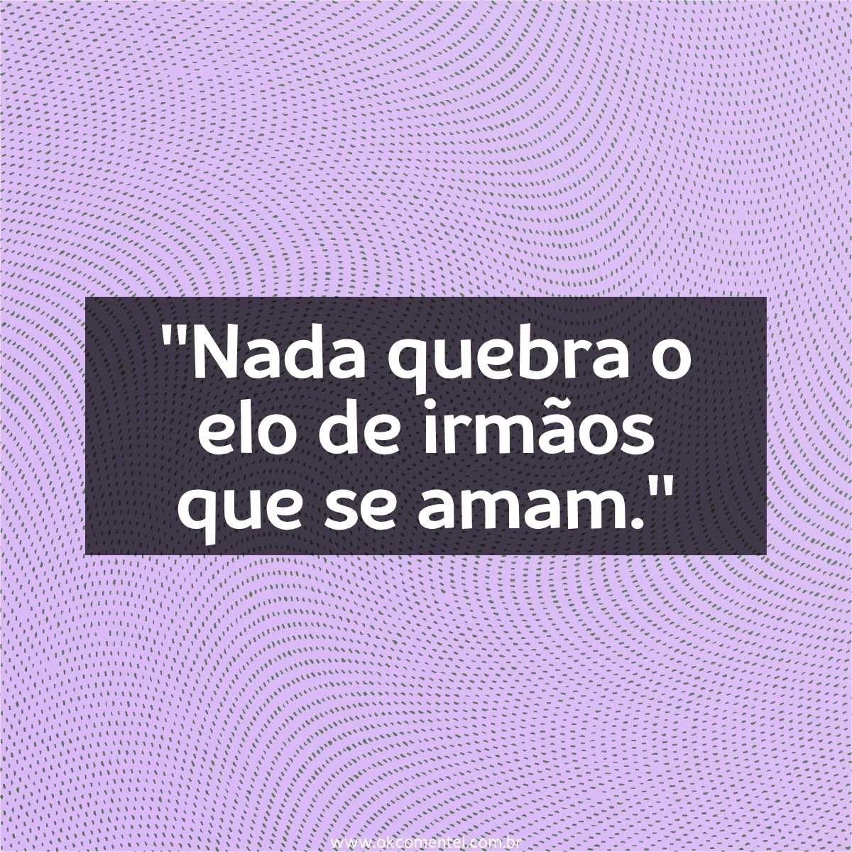 61 frases de irmãos para celebrar o amor a cumplicidade e as risadas